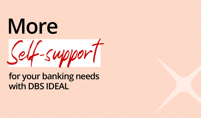 With DBS IDEAL, supporting your banking needs has never been easier ...